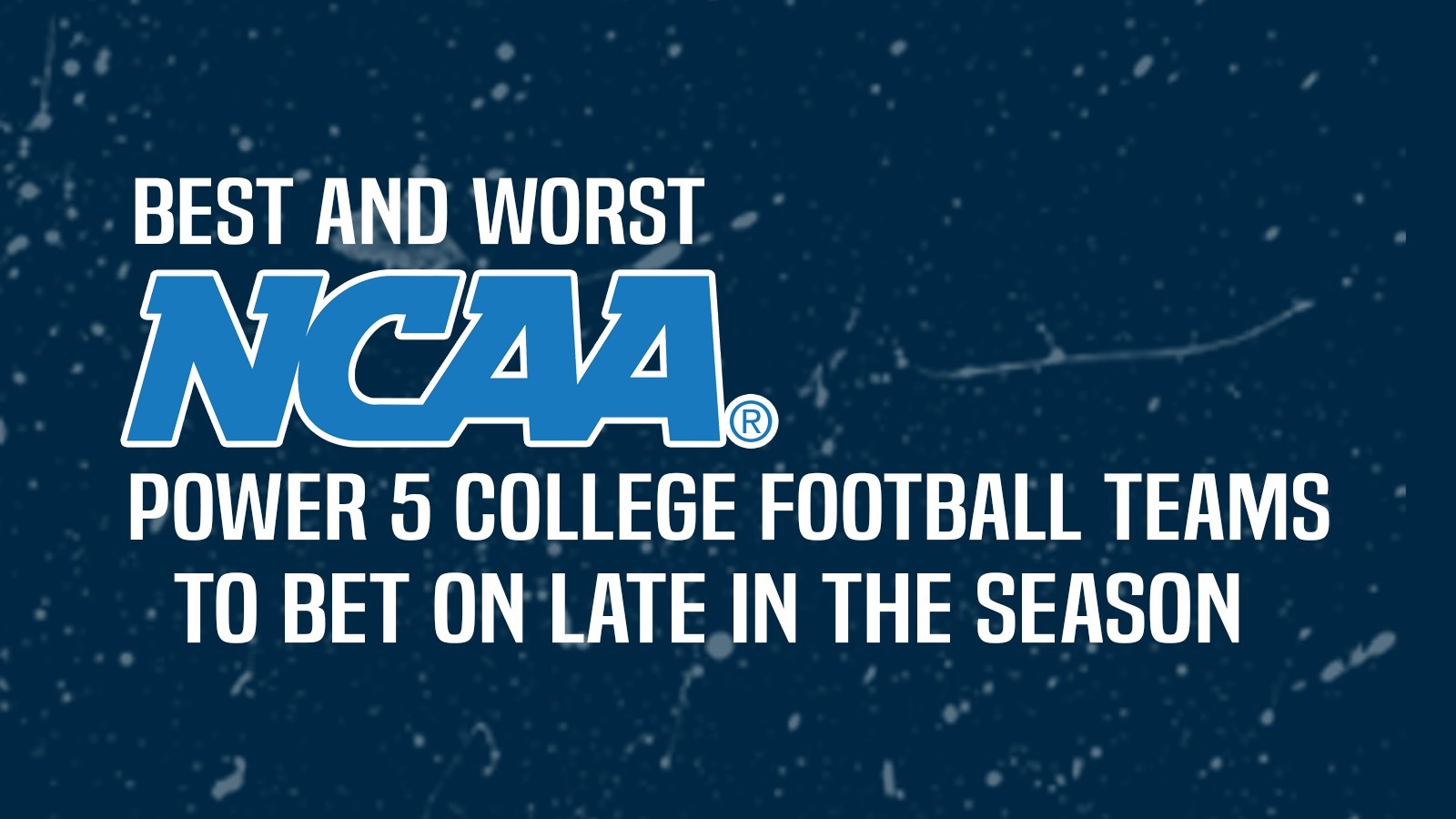 Best & Worst Power 5 NCAA Football Teams To Bet On Late In The Season